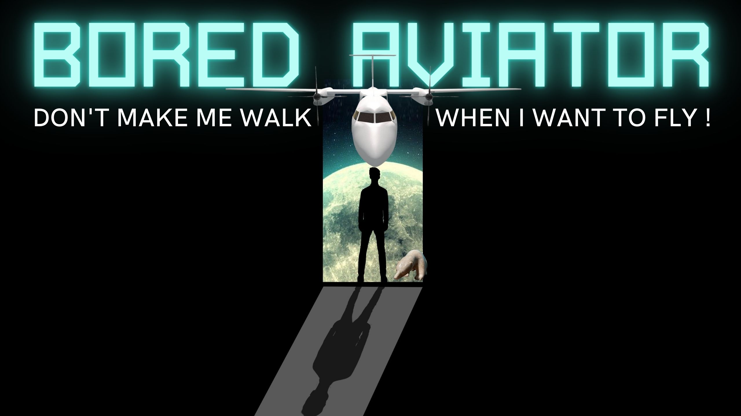 Bored Aviator Student - Don't make me WALK when I want to FLY